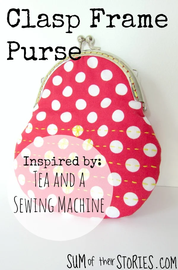 Inspired by - Clasp frame Purse — Sum of their Stories Craft Blog