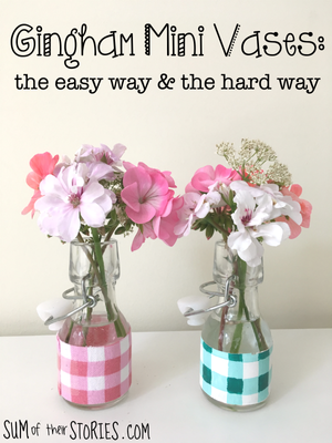 Gingham Mini Vases; the easy way and the hard way — Sum of their ...