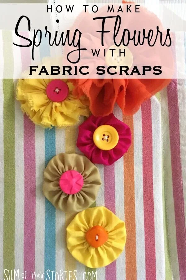Make Spring Flowers with Fabric Scraps — Sum of their Stories Craft Blog
