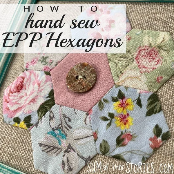How to sew EPP hexagons by hand — Sum of their Stories Craft Blog