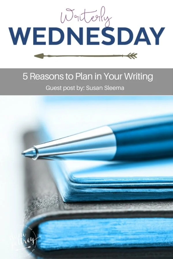 5 Reasons to Plan in Your Writing - Dani Pettrey
