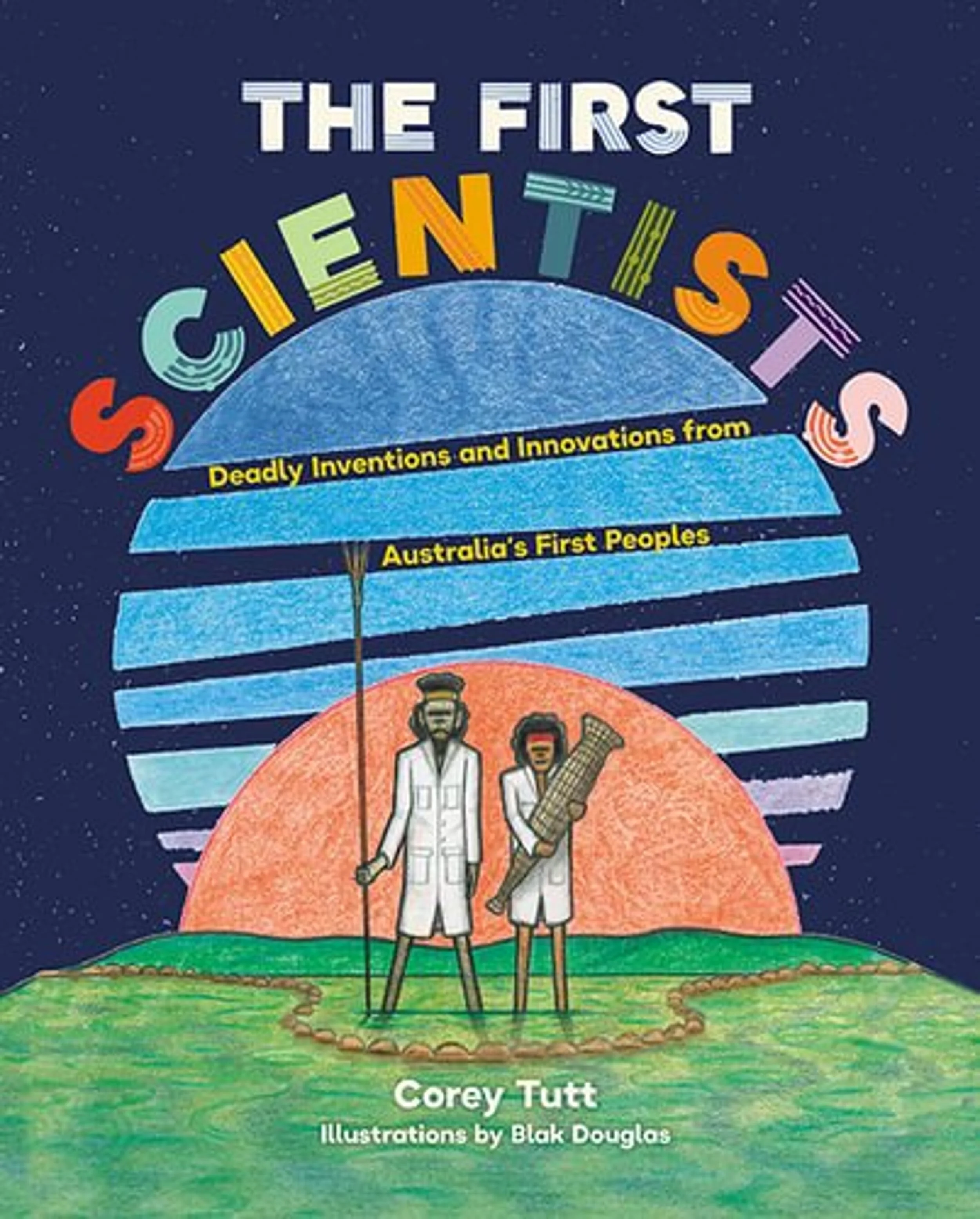 The First Scientists: Deadly Inventions and Innovations from Australia ...