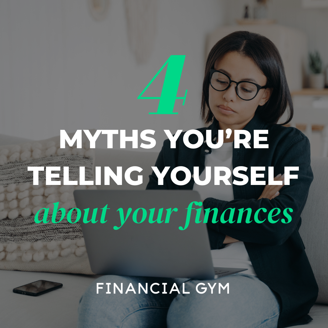4 Myths You're Telling Yourself About Your Finances | Financial Gym