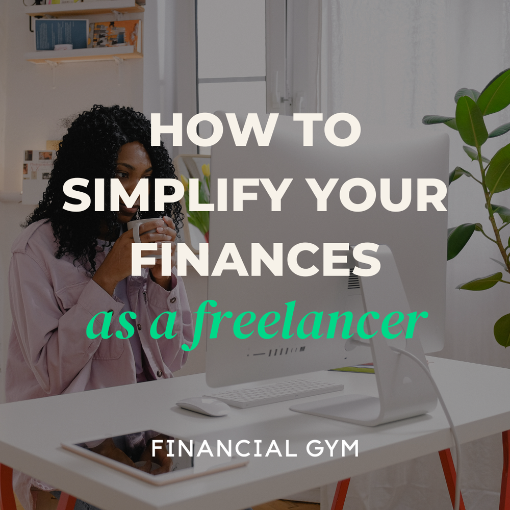 How to Simplify Your Finances as a Freelancer | Financial Gym