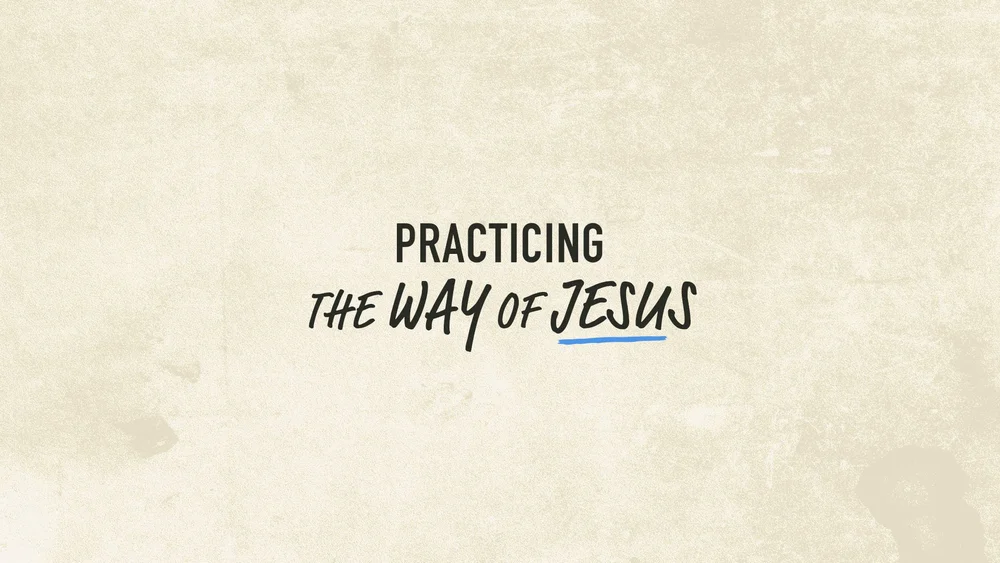 Practicing The Way of Jesus — Summit Church