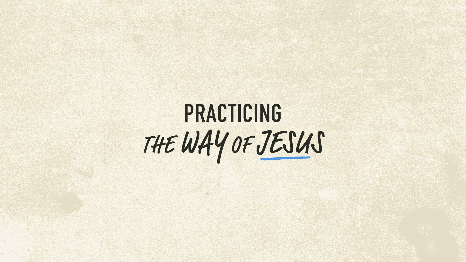 Practicing The Way of Jesus — Summit Church