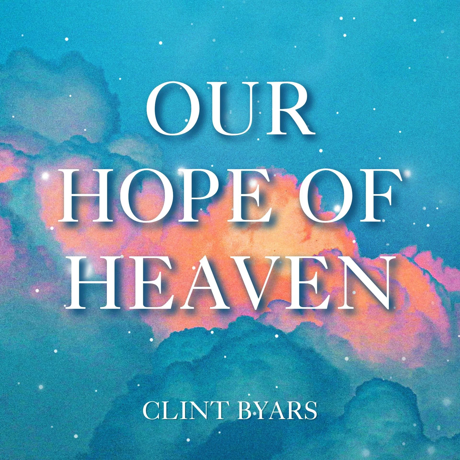 Our Hope of Heaven