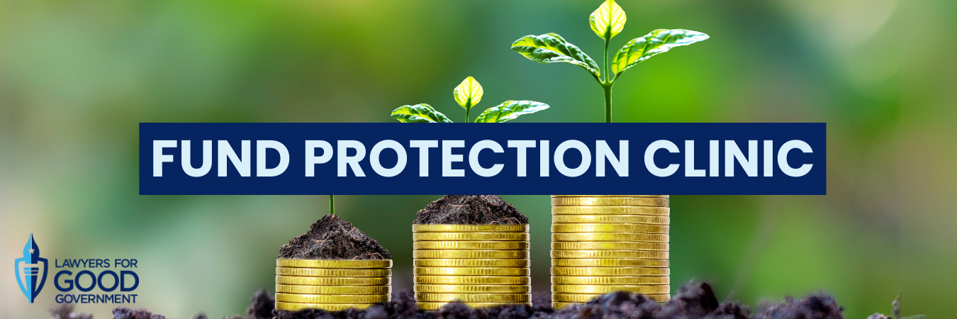 Fund Protection Clinic — Lawyers for Good Government