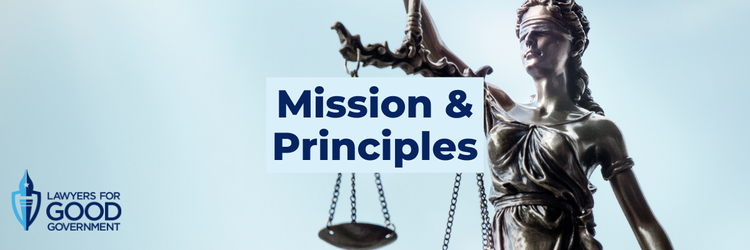 Mission and Principles — Lawyers for Good Government