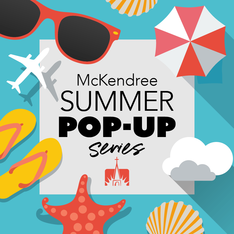 SUMMER POP UP SERIES - July 10th — McKendree UMC