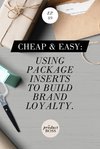 Cheap and Easy - Using Package Inserts to Build Brand Loyalty — The ...