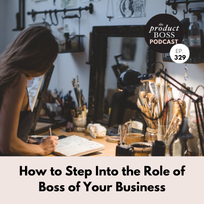 How to Step Into the Role of Boss of Your Business — The Product Boss