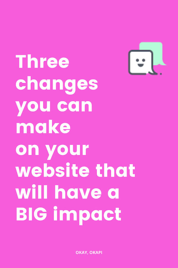 Three changes you can make on your website that will have a BIG impact ...
