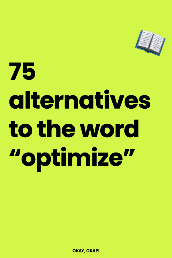 75 alternatives to the word “optimize” — Okay, Okapi