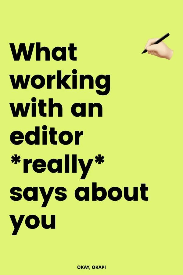 What working with an editor *really* says about you — Okay, Okapi