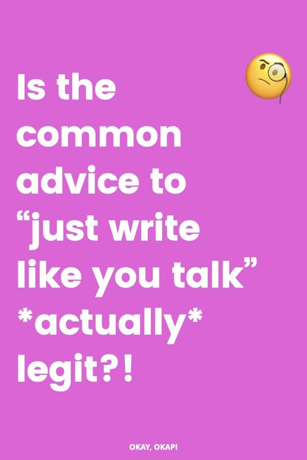 Is the common advice to “just write like you talk” *actually* legit ...