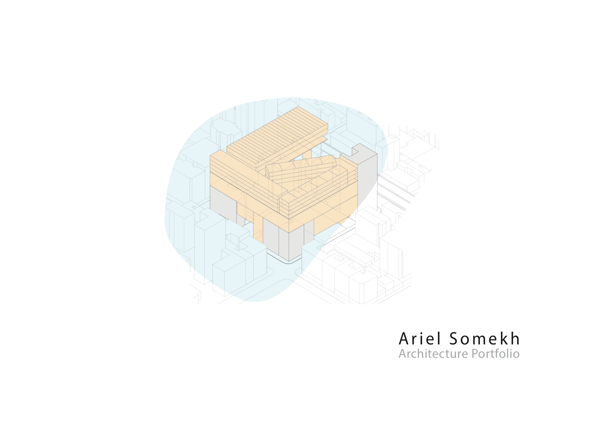 ARCHITECTURE PORTFOLIO — ARIEL SOMEKH