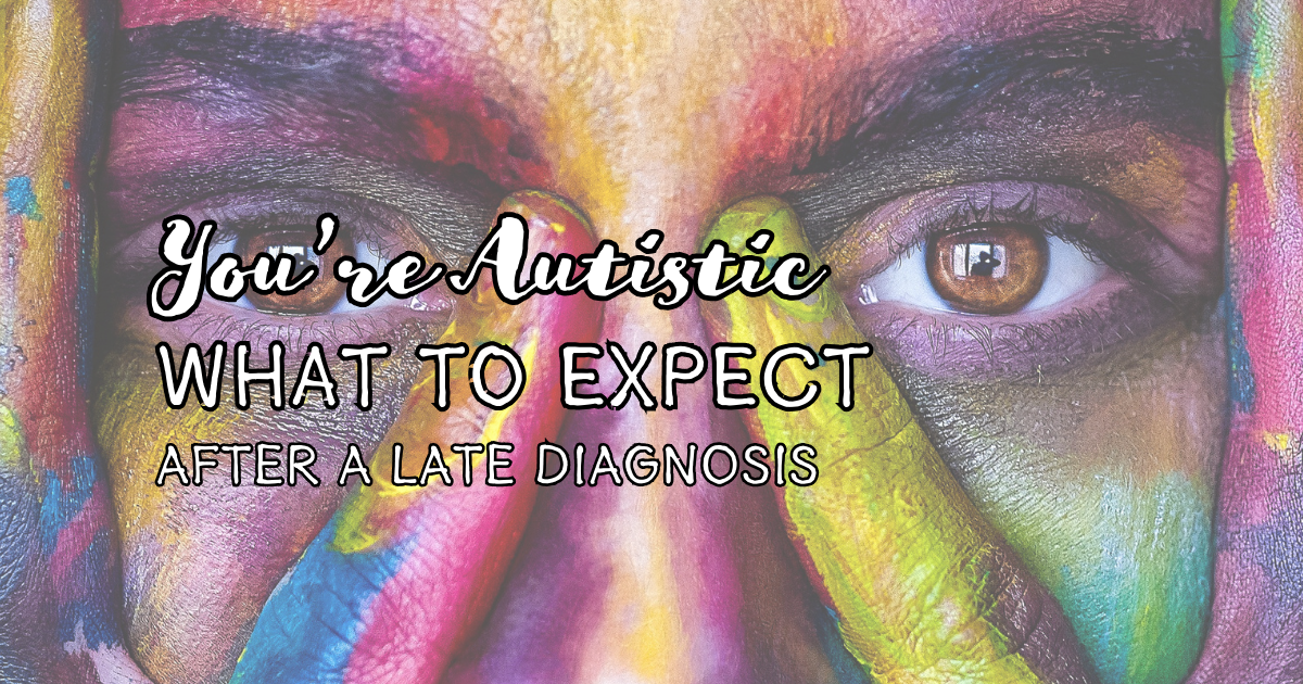 You're Autistic: What to Expect After a Late Diagnosis — Crooked Tree ...