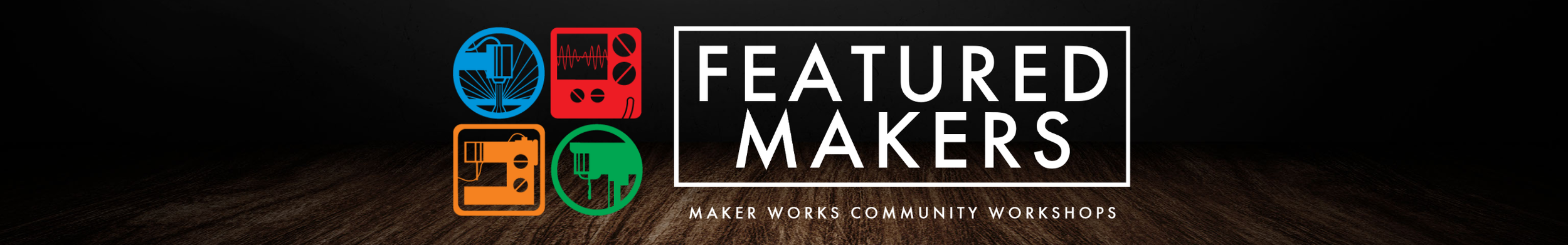 Featured Makers Maker Works