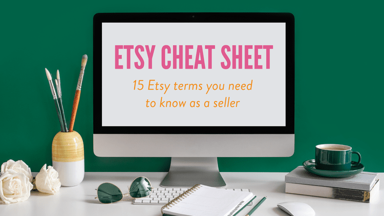 15 Etsy Terms You Need to Know as an Etsy Seller - Your Etsy Cheat Sheet — TWOCAN