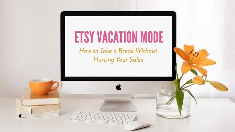 Etsy Vacation Mode: How to Take a Break Without Hurting Your Sales — TWOCAN