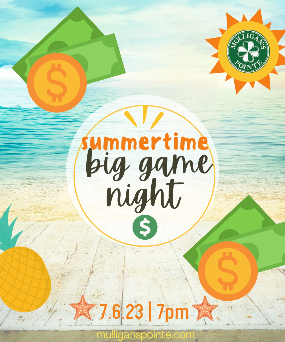 Summer Edition | BIG GAME NIGHT — Mulligan's Pointe