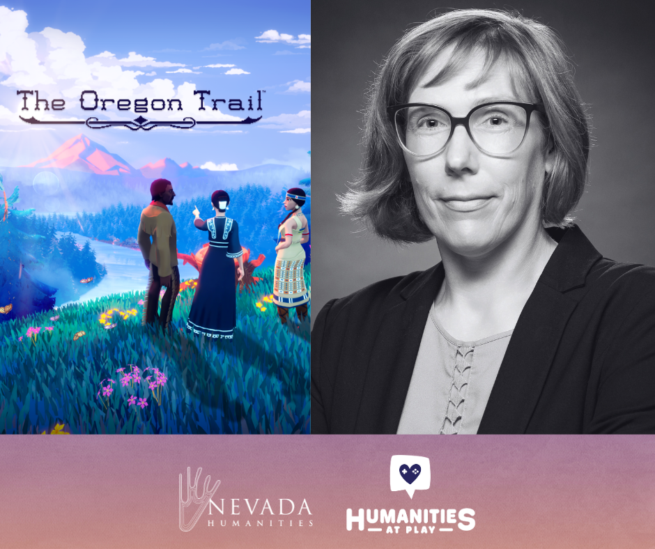 Humanities at Play: The Oregon Trail (2022) with Sarah Keyes — Nevada ...