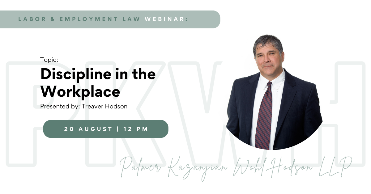 Webinar: Discipline in the Workplace — Palmer Kazanjian Wohl Hodson