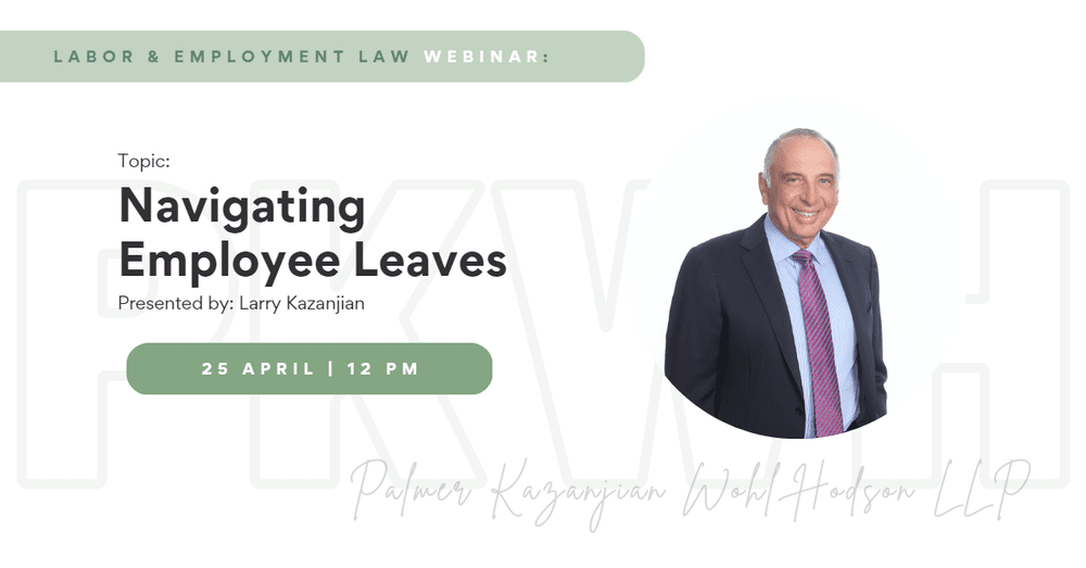 Webinar: Navigating Employee Leaves — Palmer Kazanjian Wohl Hodson