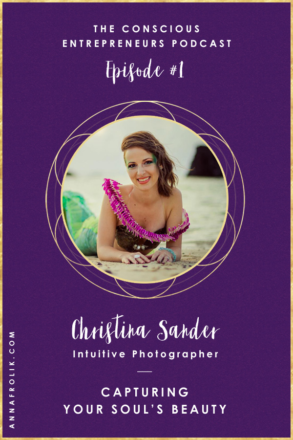 [EP #1] Capturing Your Soul's Beauty with Christina Sander | Anna Frolik
