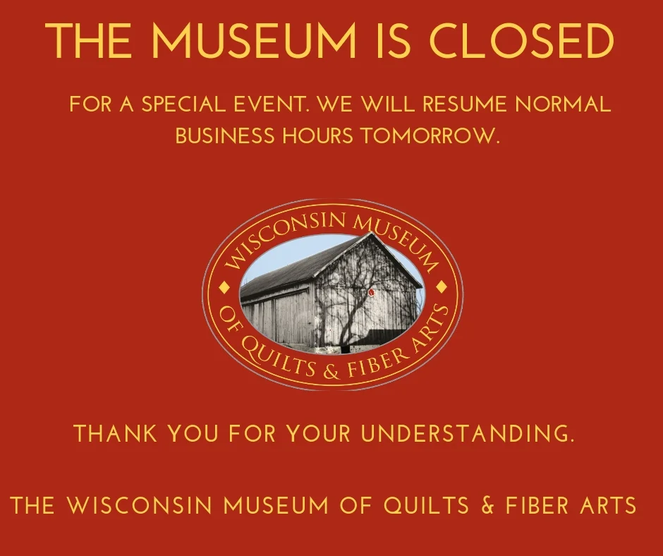 Museum closed at 12:00 — Wisconsin Museum of Quilts and Fiber Arts