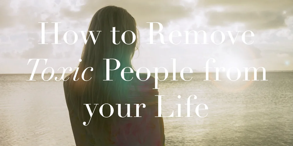 How to Remove Toxic People from your Life — the second muse