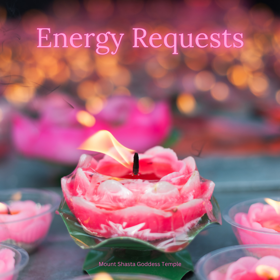 Energy Requests — Mt Shasta Goddess Temple