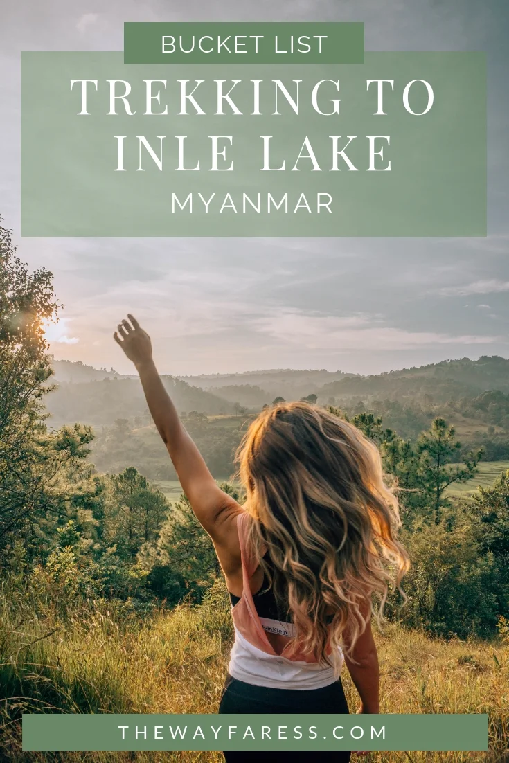 Myanmar: 7 Reasons not to miss an Inle Lake trek & Tips For When you go ...