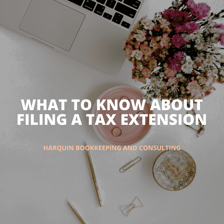 What to Know About Filing a Tax Extension — HarQuin Bookkeeping and ...