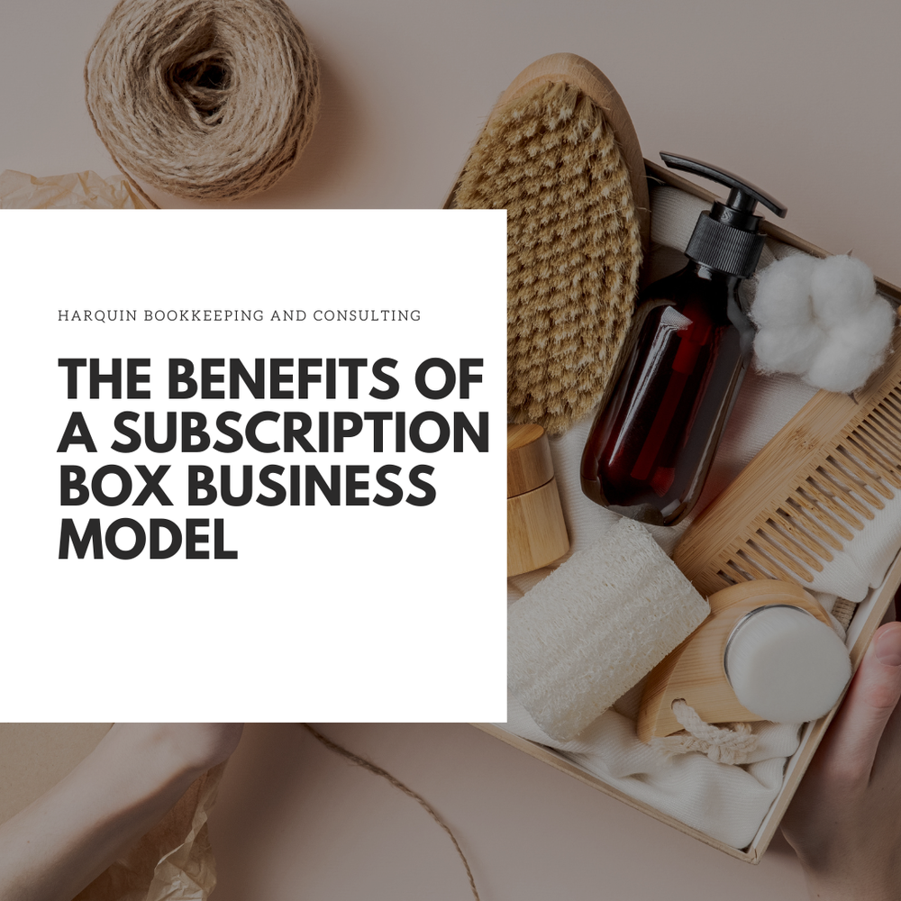 The Benefits of a Subscription Box Business Model — HarQuin Bookkeeping ...