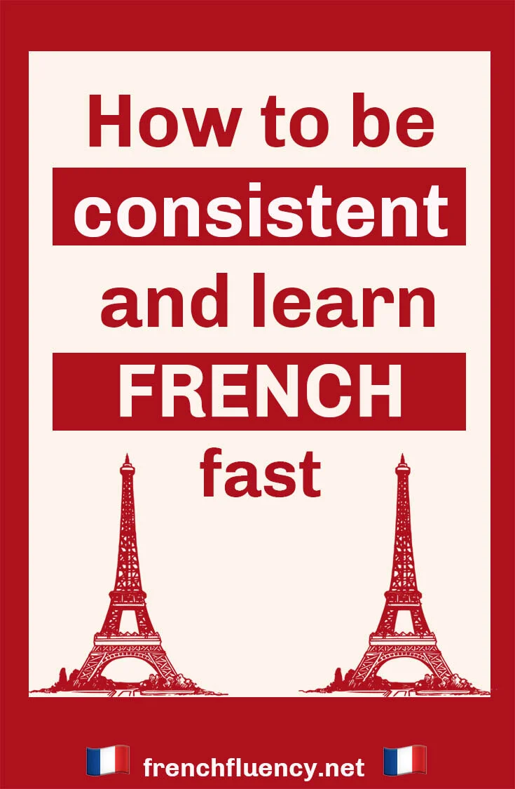 How to be consistent and learn French fast — French Fluency