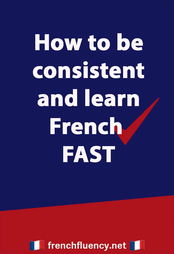 How to be consistent and learn French fast — French Fluency
