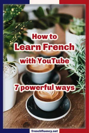 How to learn French with YouTube - 7 powerful ways — French Fluency
