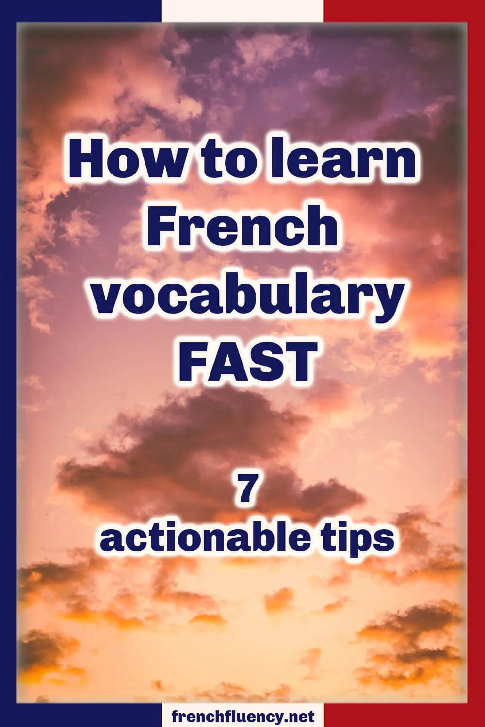 How To Learn French Vocabulary Fast 7 Actionable Tips French Fluency how-to-learn-french-vocabulary-fast-7-actionable-tips-french-fluency