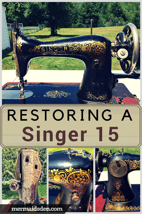 Singer 15: Restoring, Cleaning, and Using — The Mermaid's Den