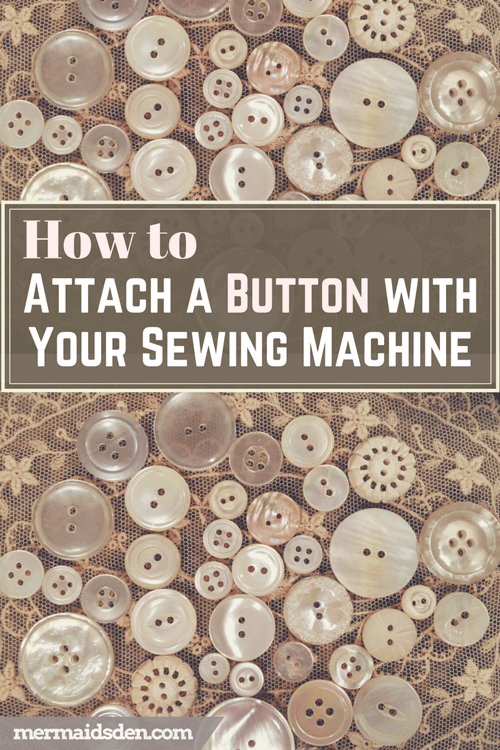 How to Attach a Button with Your Sewing Machine — The Mermaid's Den