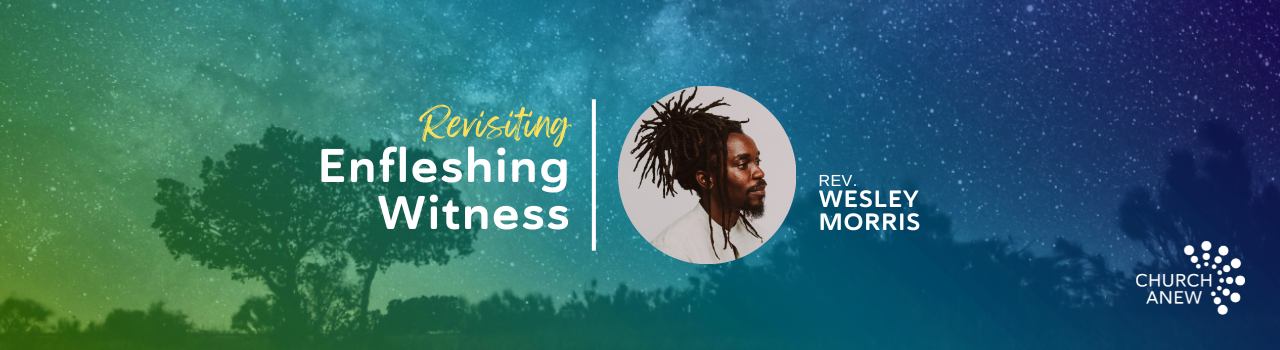 Enfleshing Witness: Rev. Wesley Morris — Church Anew
