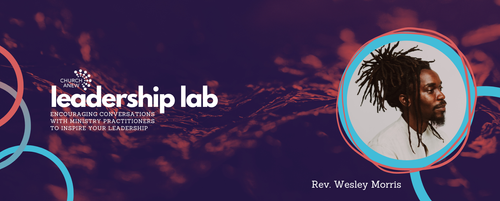 Leadership Lab: Wesley Morris — Church Anew