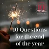 Ep 95: 10 Questions For the End of the Year — 10 Things To Tell You.