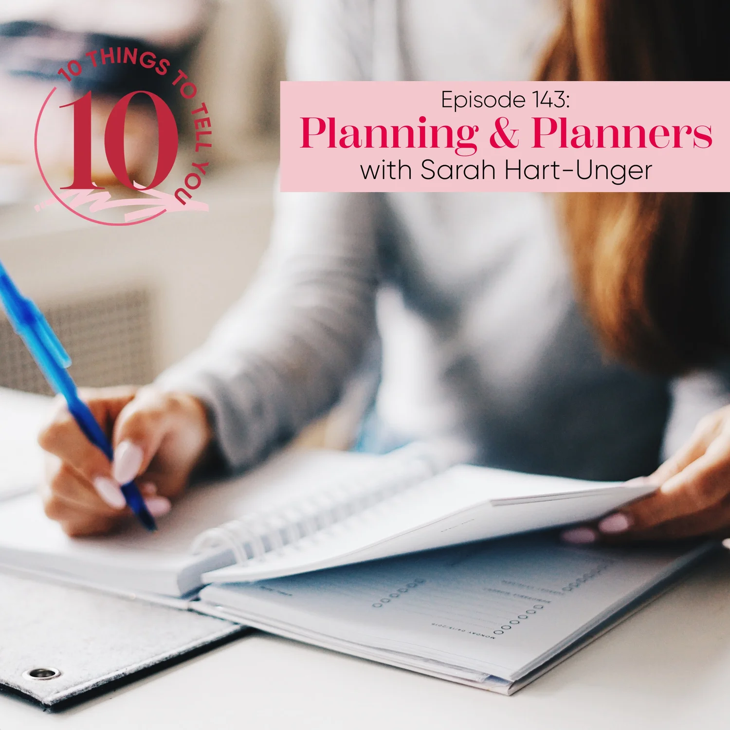 Ep 143: Planning and Paper Planners (with Sarah Hart-Unger) — 10 Things ...
