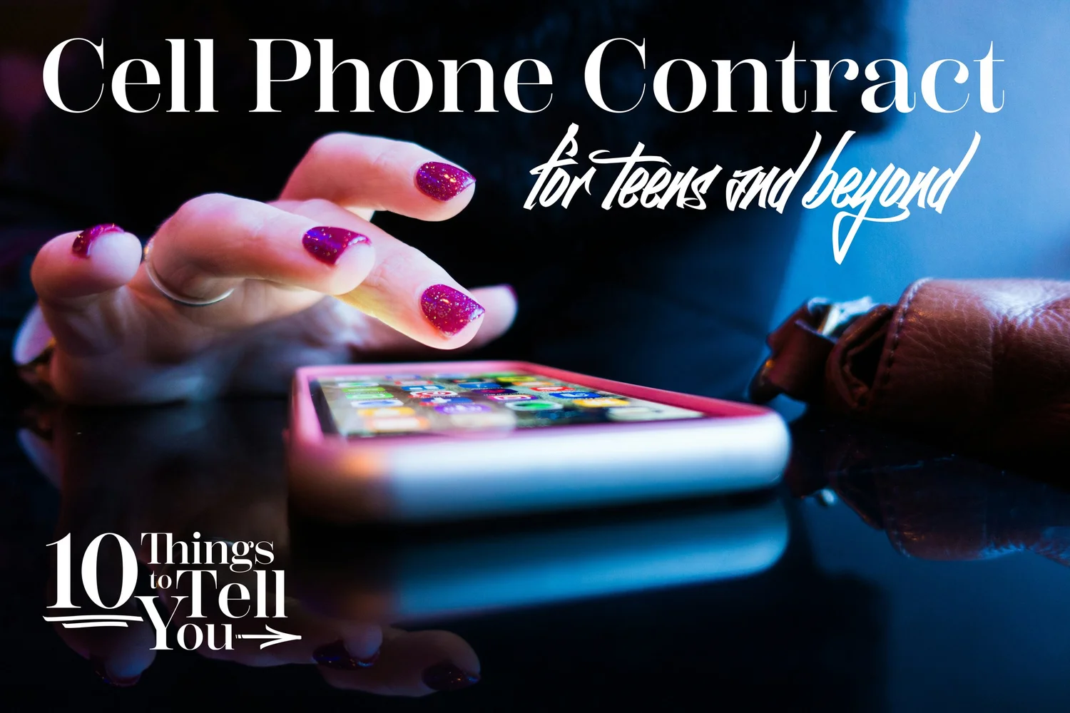 Teen Cell Phone Contract — 10 Things To Tell You.