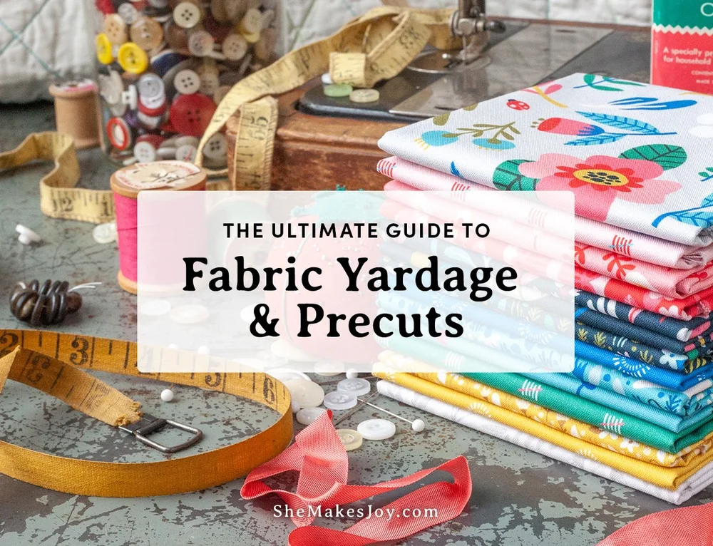 Ultimate Guide to Fabric Yardage and Precuts — She Makes Joy