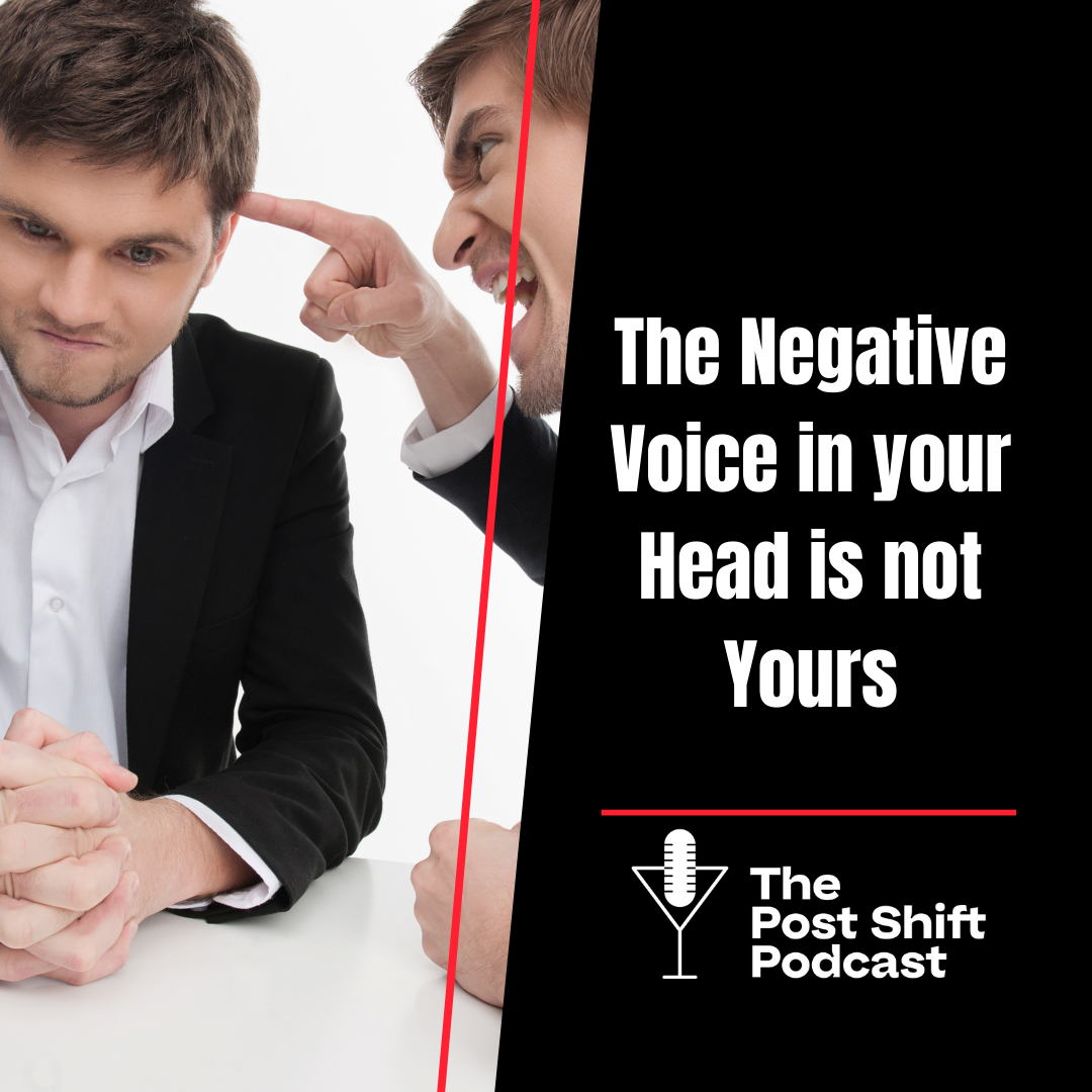 Post Shift Shot #122 - The Negative Voice in your Head is not Yours ...