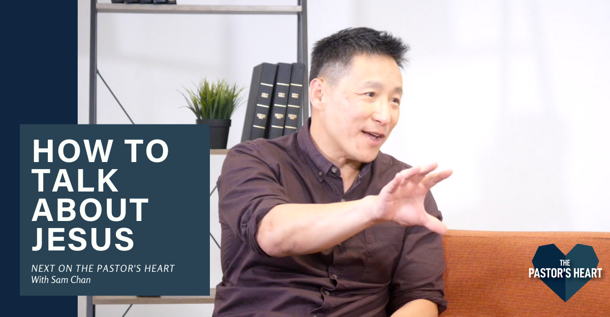 How to talk about Jesus - with Sam Chan — The Pastor's Heart